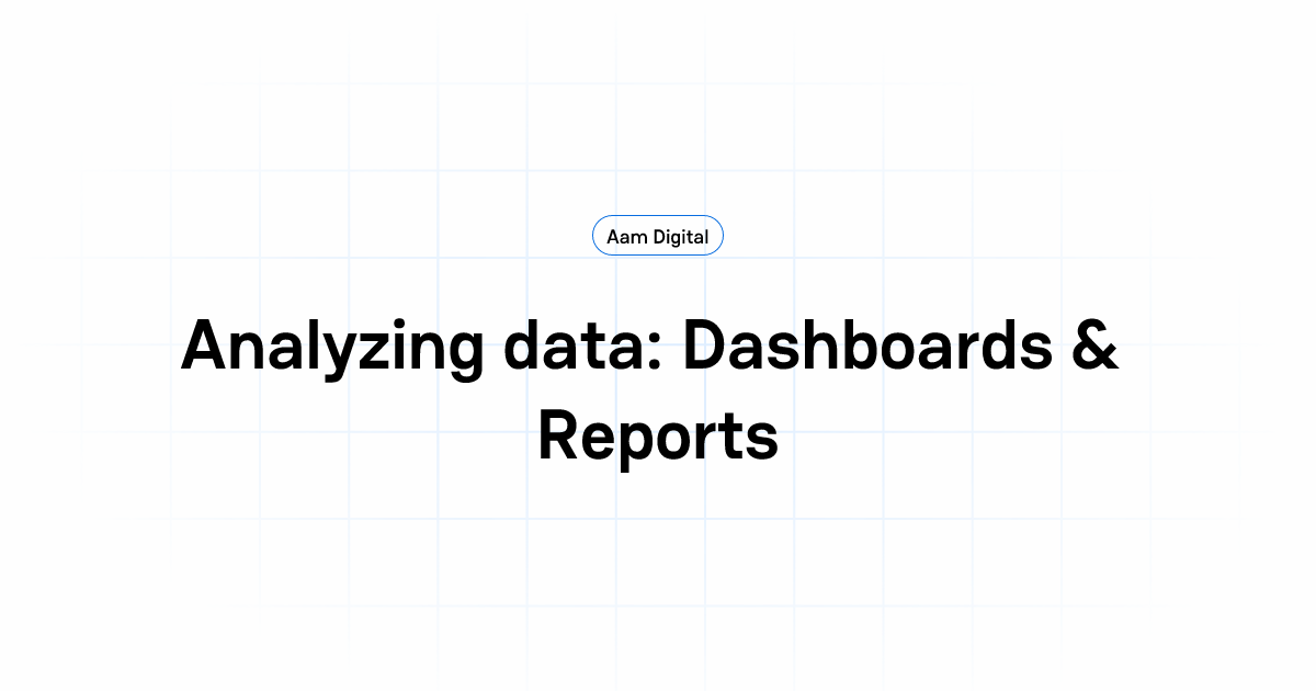 Analyzing data: Dashboards & Reports | Aam Digital