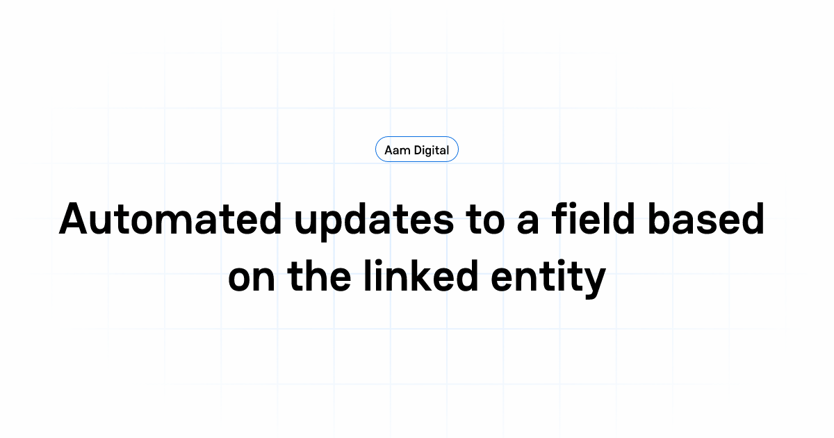 Automated updates to a field based on the linked entity | Aam Digital
