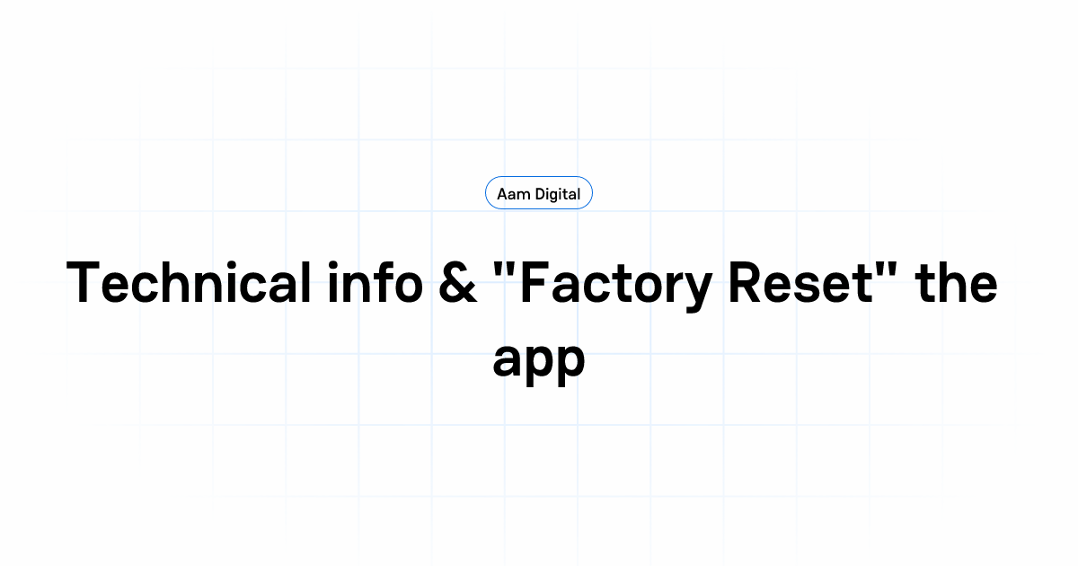 Technical info & "Factory Reset" the app | Aam Digital