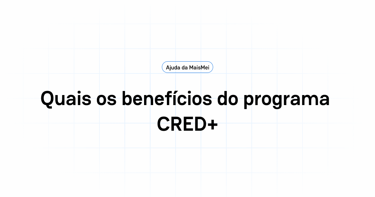 Quais os benefícios do programa CRED+ | Ajuda da MaisMei