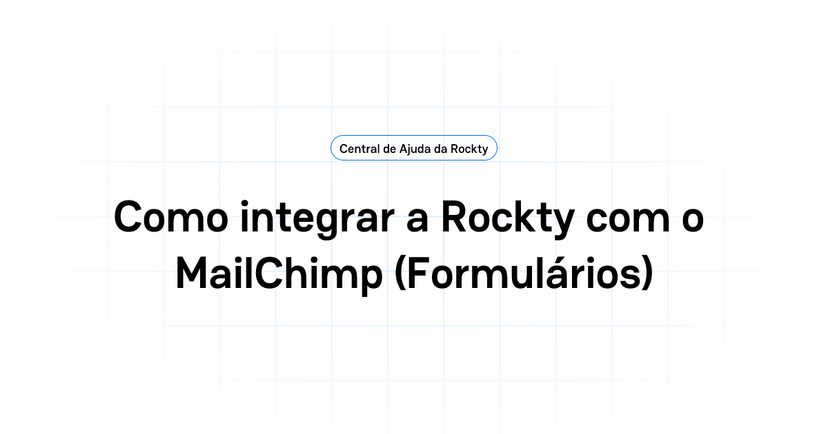 Como integrar a Rockty com o MailChimp (Formulários) | Central de Ajuda da Rockty