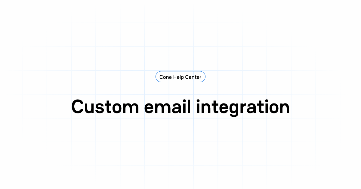 Custom email integration | Cone Help Center