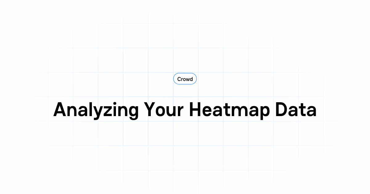 Analyzing Your Heatmap Data | Crowd