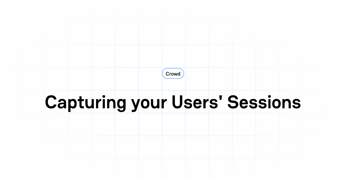 Capturing your Users' Sessions | Crowd