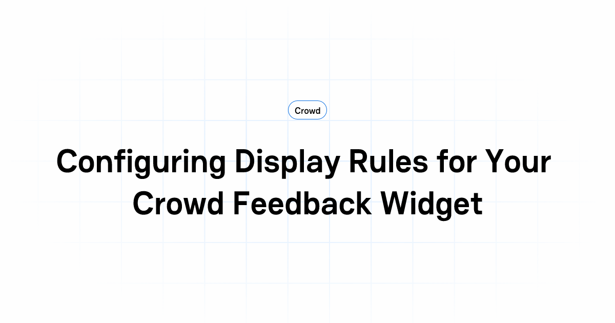 Configuring Display Rules for Your Crowd Feedback Widget | Crowd