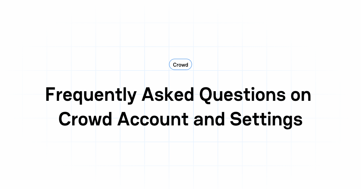 Frequently Asked Questions on Crowd Account and Settings | Crowd