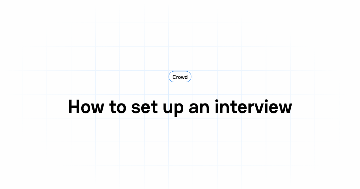 How to set up an interview | Crowd