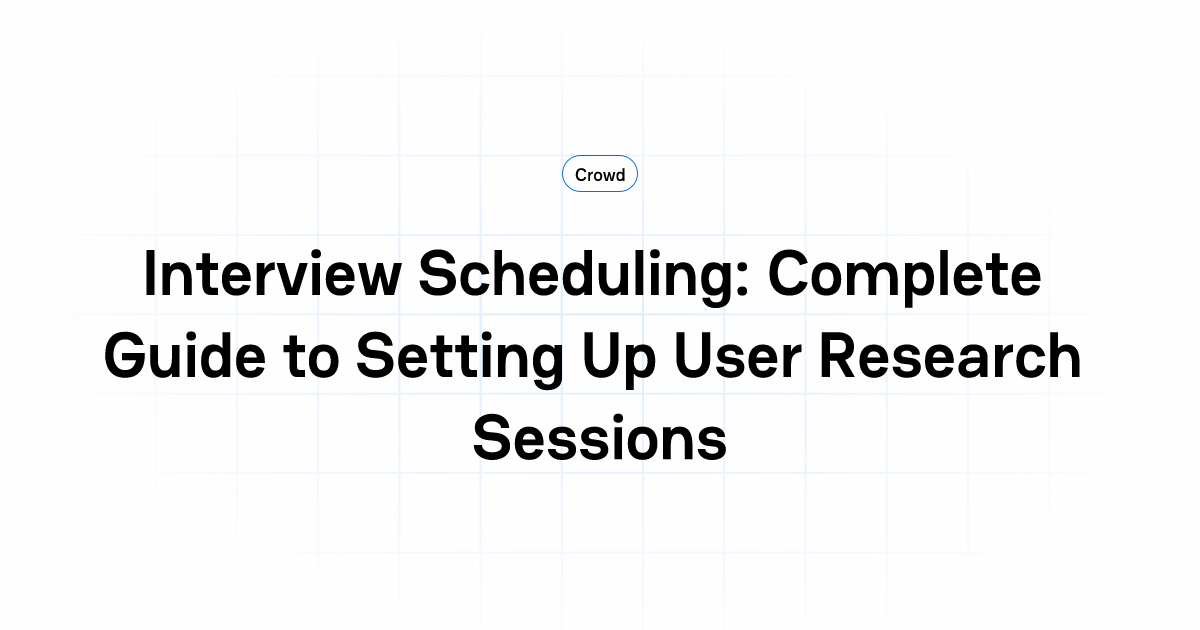 Interview Scheduling: Complete Guide to Setting Up User Research ...