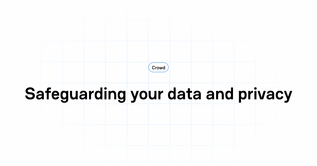 Safeguarding your data and privacy | Crowd