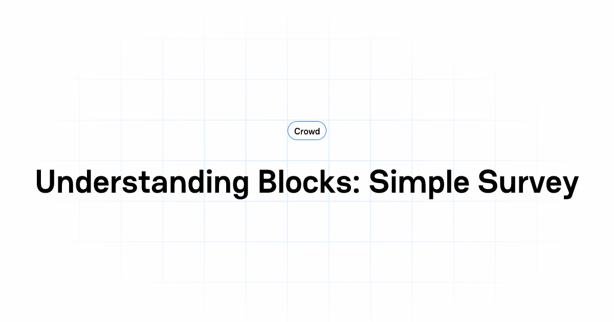 Understanding Blocks: Simple Survey | Crowd