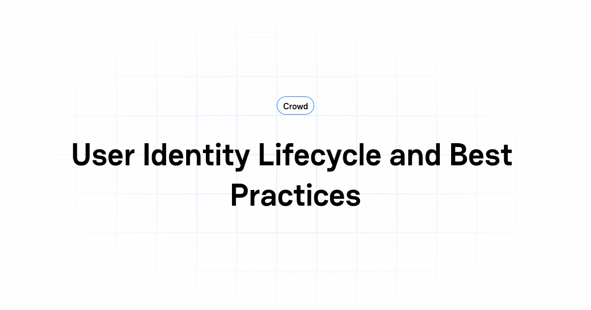 User Identity Lifecycle and Best Practices | Crowd