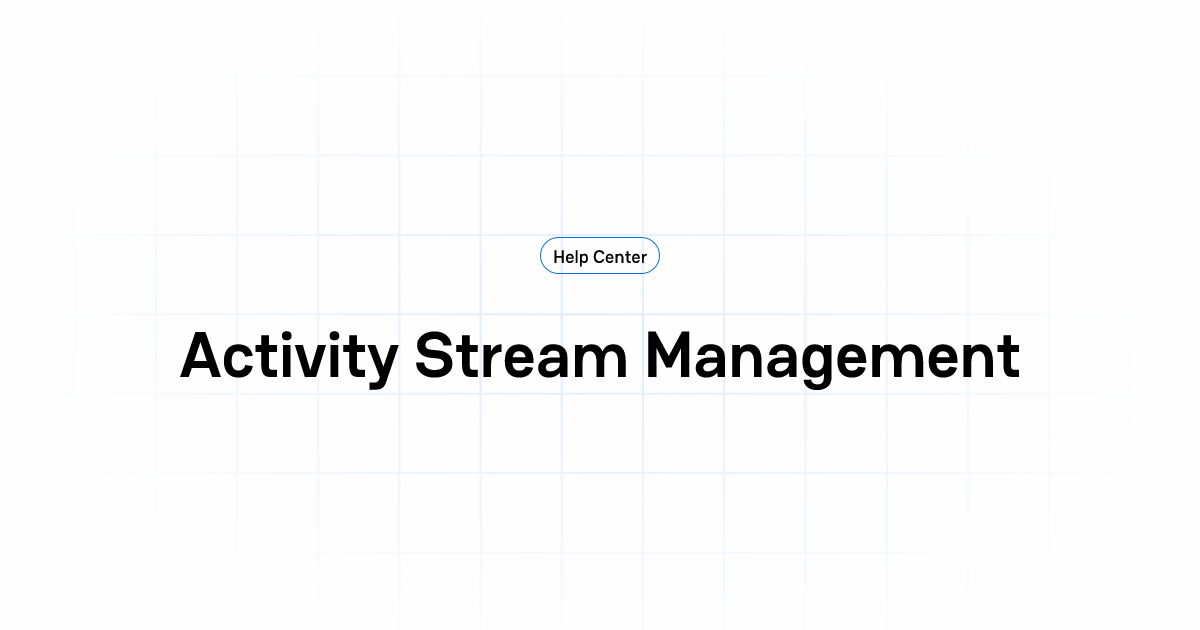 Activity Stream Management | Help Center