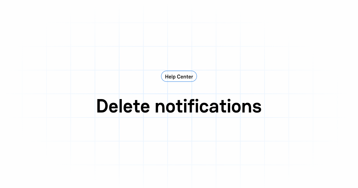 Delete notifications | Help Center