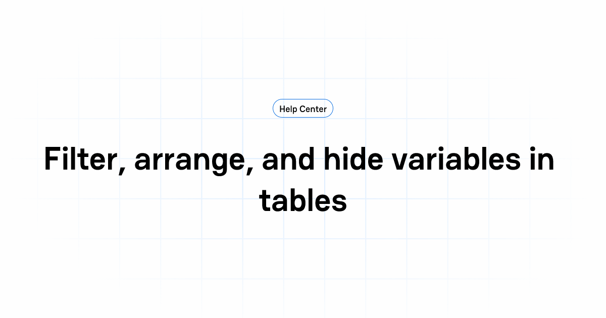 Filter, arrange, and hide variables in tables | Help Center
