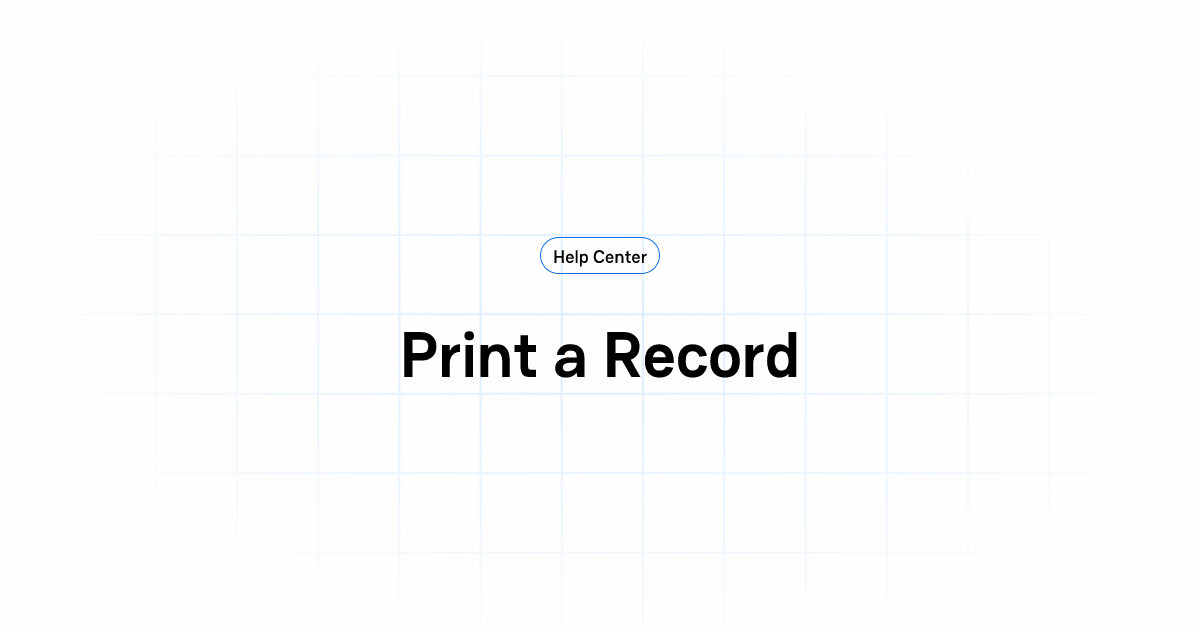 Print a Record | Help Center