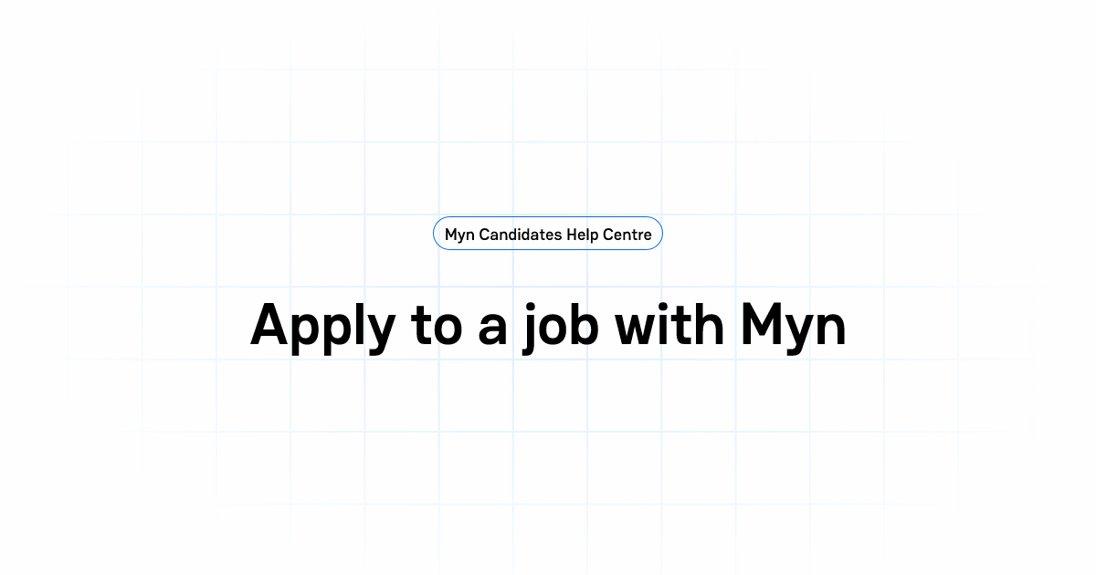 Apply to a job with Myn | Myn Candidates Help Centre