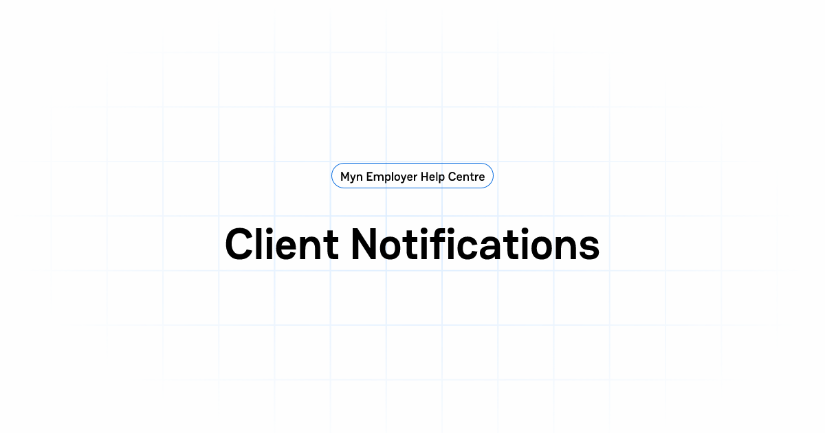 Client Notifications | Myn Employer Help Centre