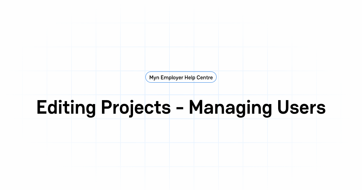 Editing Projects - Managing Users | Myn Employer Help Centre
