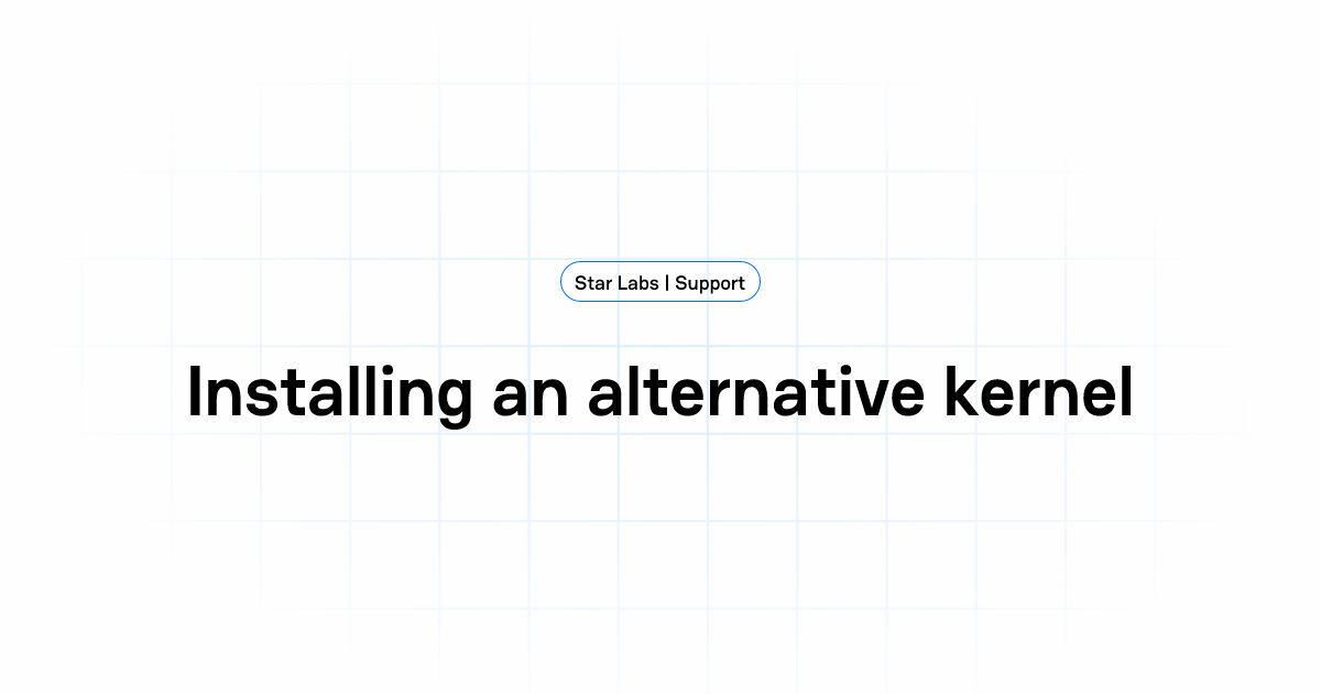 Installing an alternative kernel | Star Labs | Support