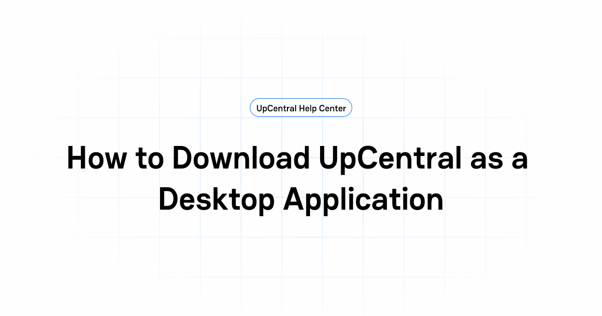 How to Download UpCentral as a Desktop Application | UpCentral Help Center