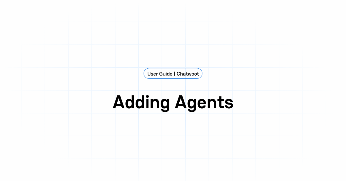 Adding Agents | User Guide | Chatwoot