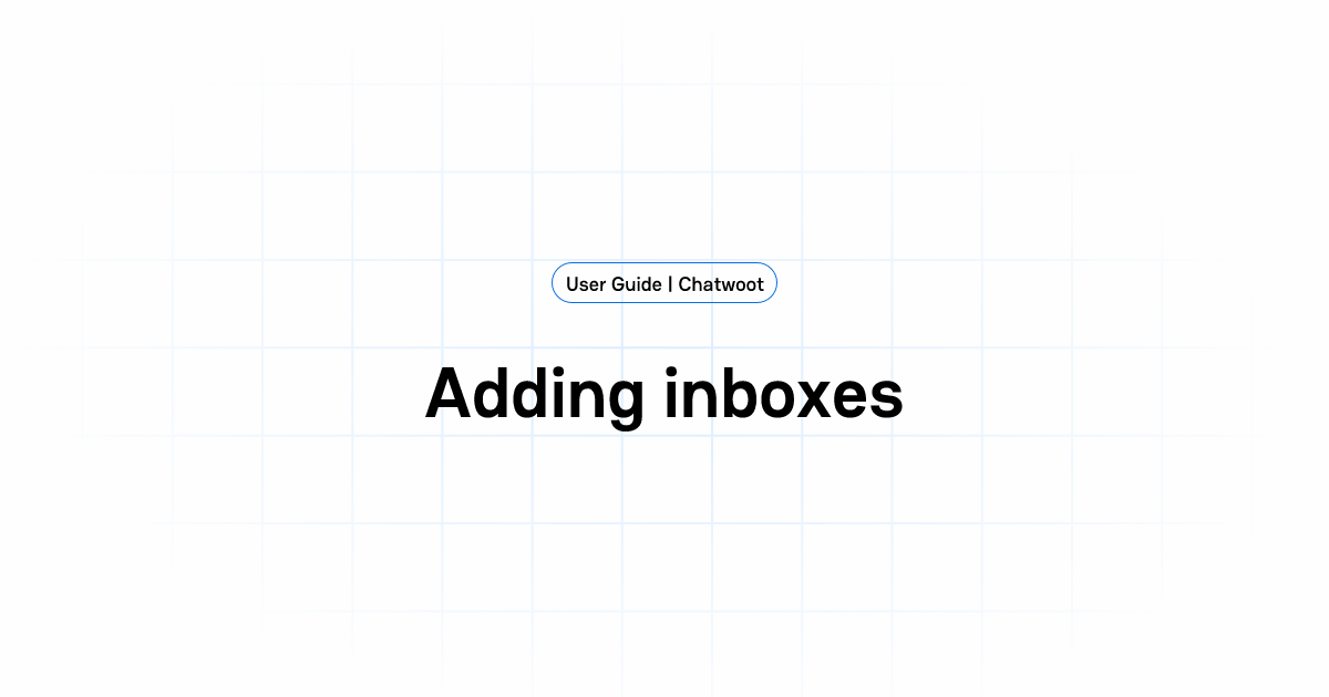 Adding inboxes | User Guide | Chatwoot