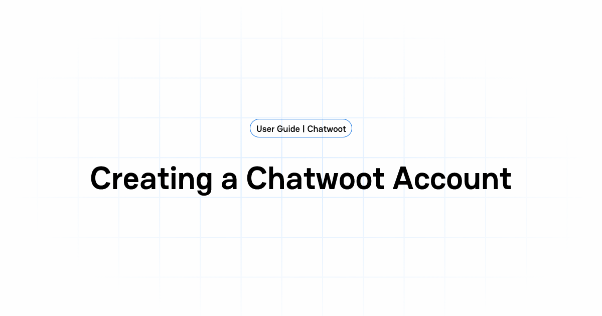 Creating a Chatwoot Account | User Guide | Chatwoot
