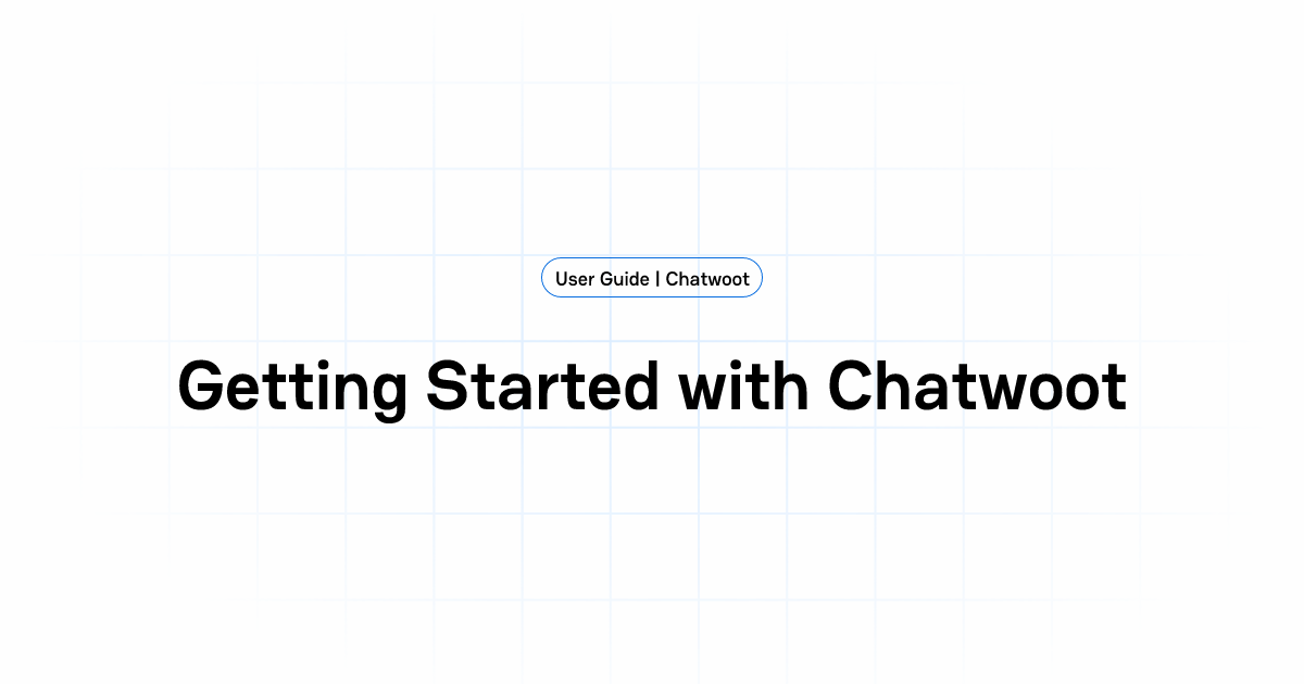 Getting Started with Chatwoot | Chatwoot User Guide