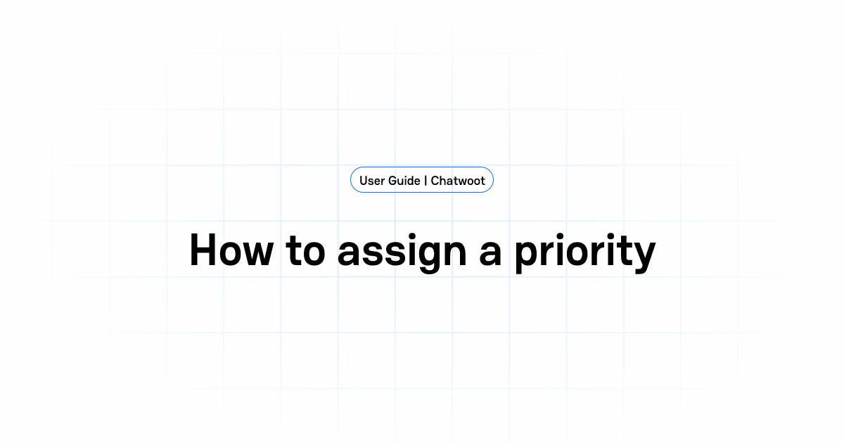 How to assign a priority | User Guide | Chatwoot