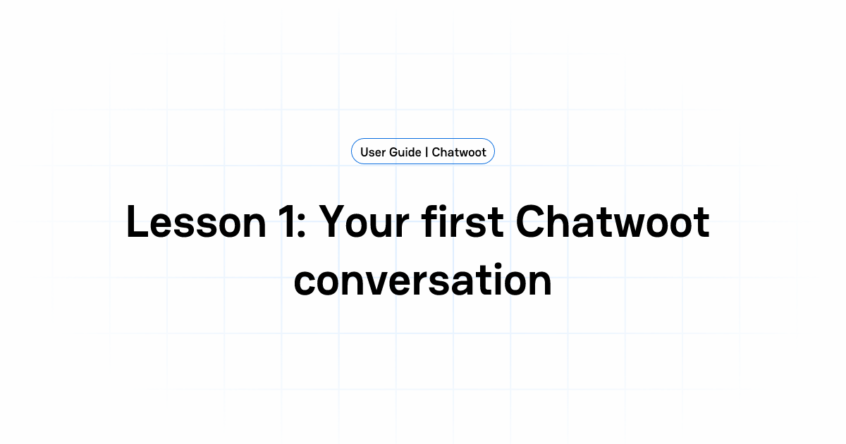 Lesson 1: Your first Chatwoot conversation | User Guide | Chatwoot