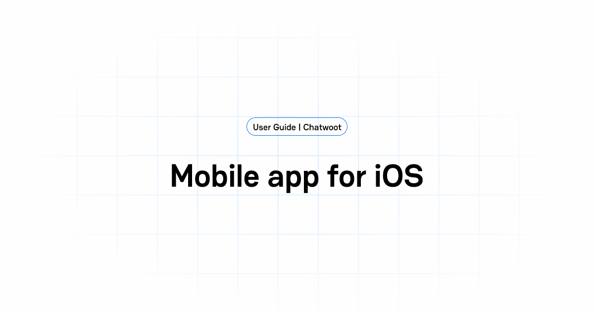 Mobile app for iOS | User Guide | Chatwoot