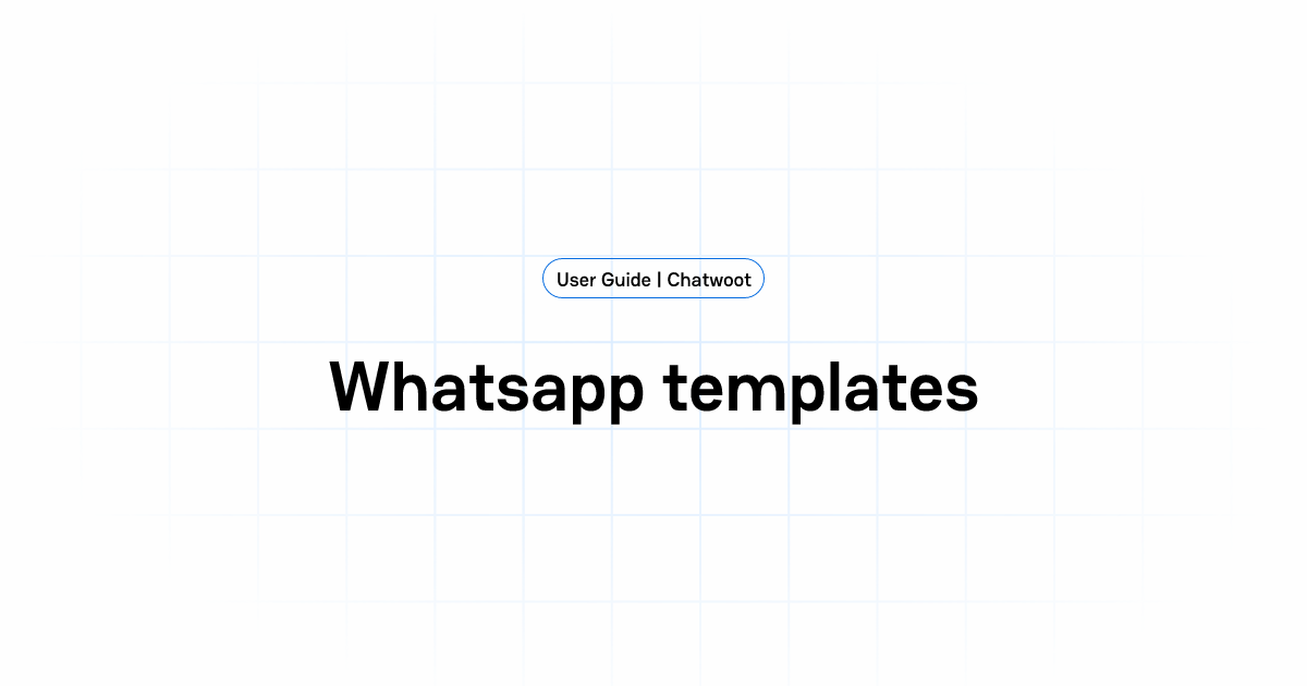 Whatsapp templates | User Guide | Chatwoot