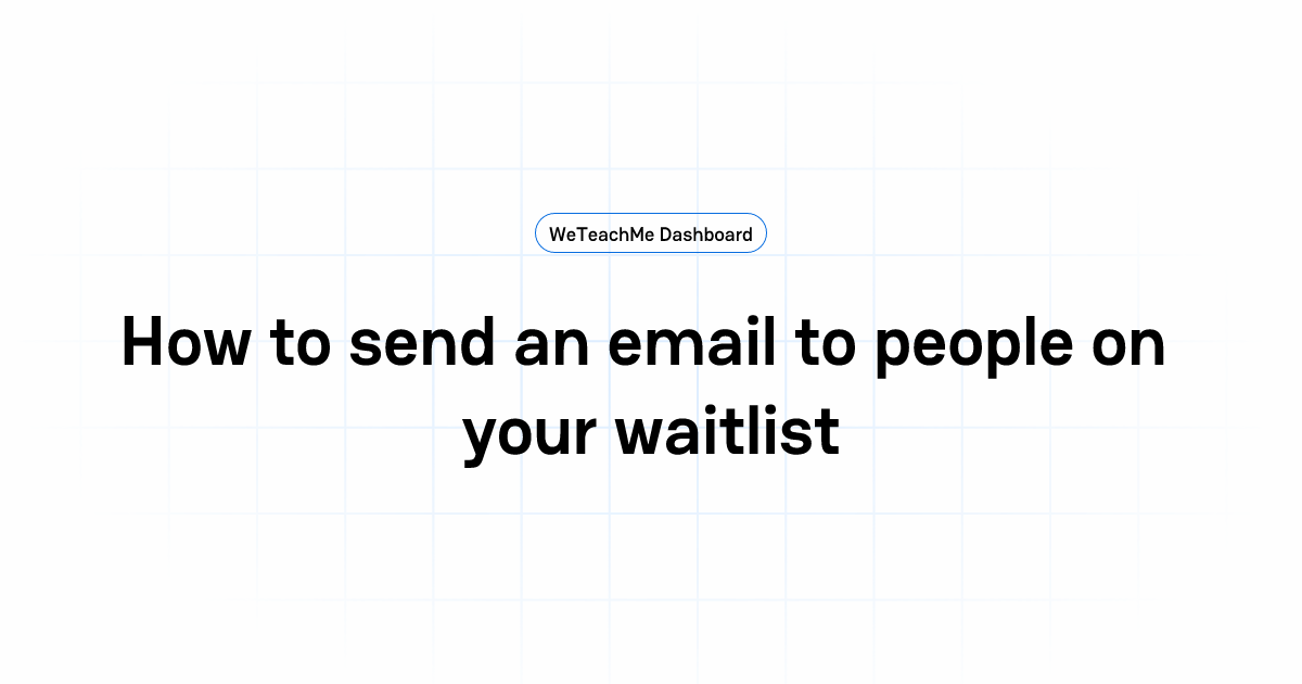 How to send an email to people on your waitlist | WeTeachMe Dashboard